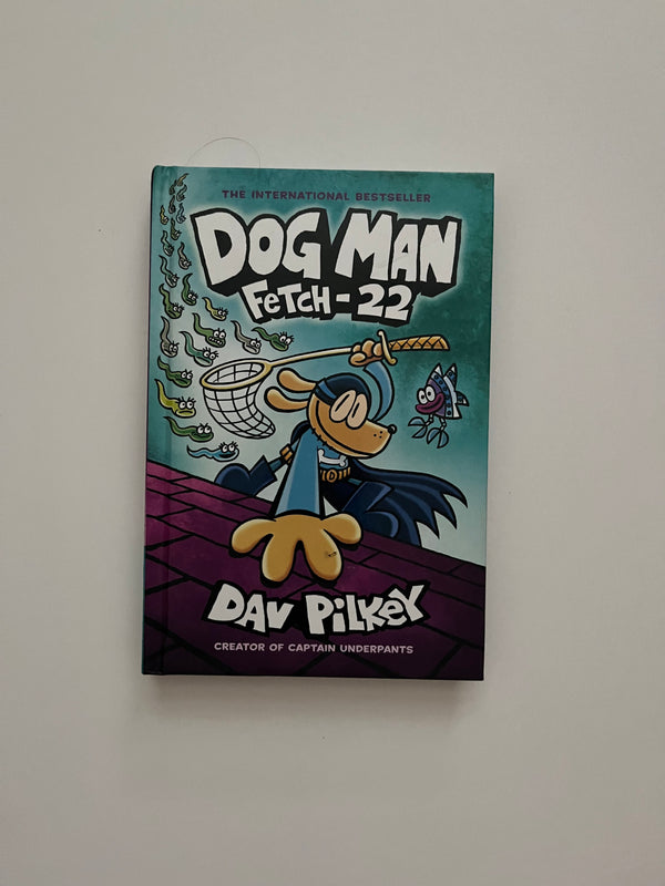 Dog Man: Fetch 22 by Dav Pilkey - Ten Dollar Books