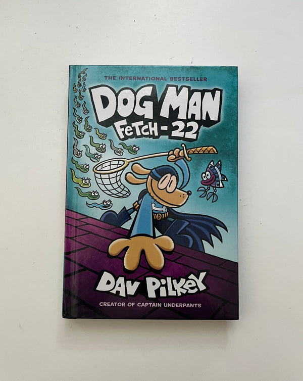 Dog Man: Fetch 22 by Dav Pilkey - Ten Dollar Books